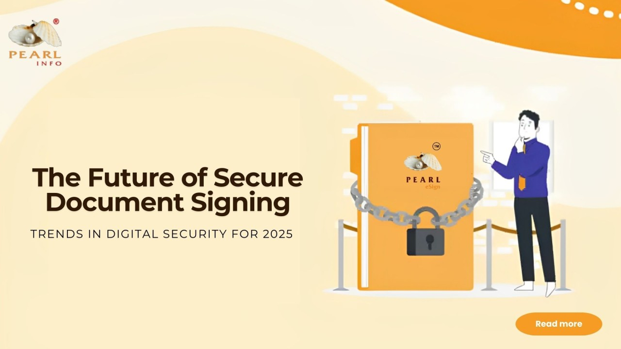 The Future of Secure Document Signing: Trends in Digital Security for 2025 | Pearlinfo Pvt. Ltd.